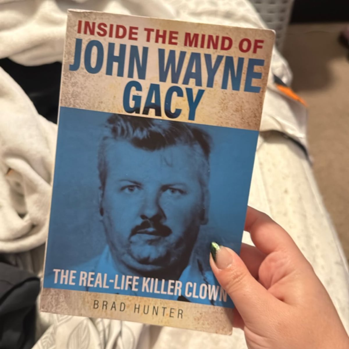 Inside the Mind of John Wayne Gacy by Brad Hunter