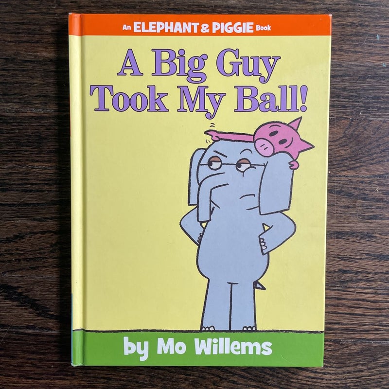 A Big Guy Took My Ball! (an Elephant and Piggie Book) by Mo Willems