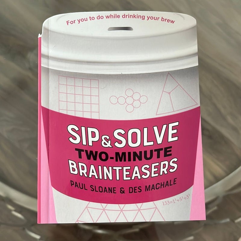 Sip and Solve Two-Minute Brainteasers by Paul Sloane, Des MacHale