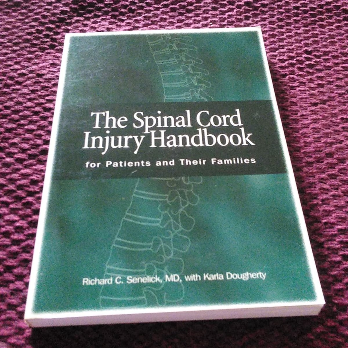 The Spinal Cord Injury Handbook by Richard C. Senelick, Karla Dougherty