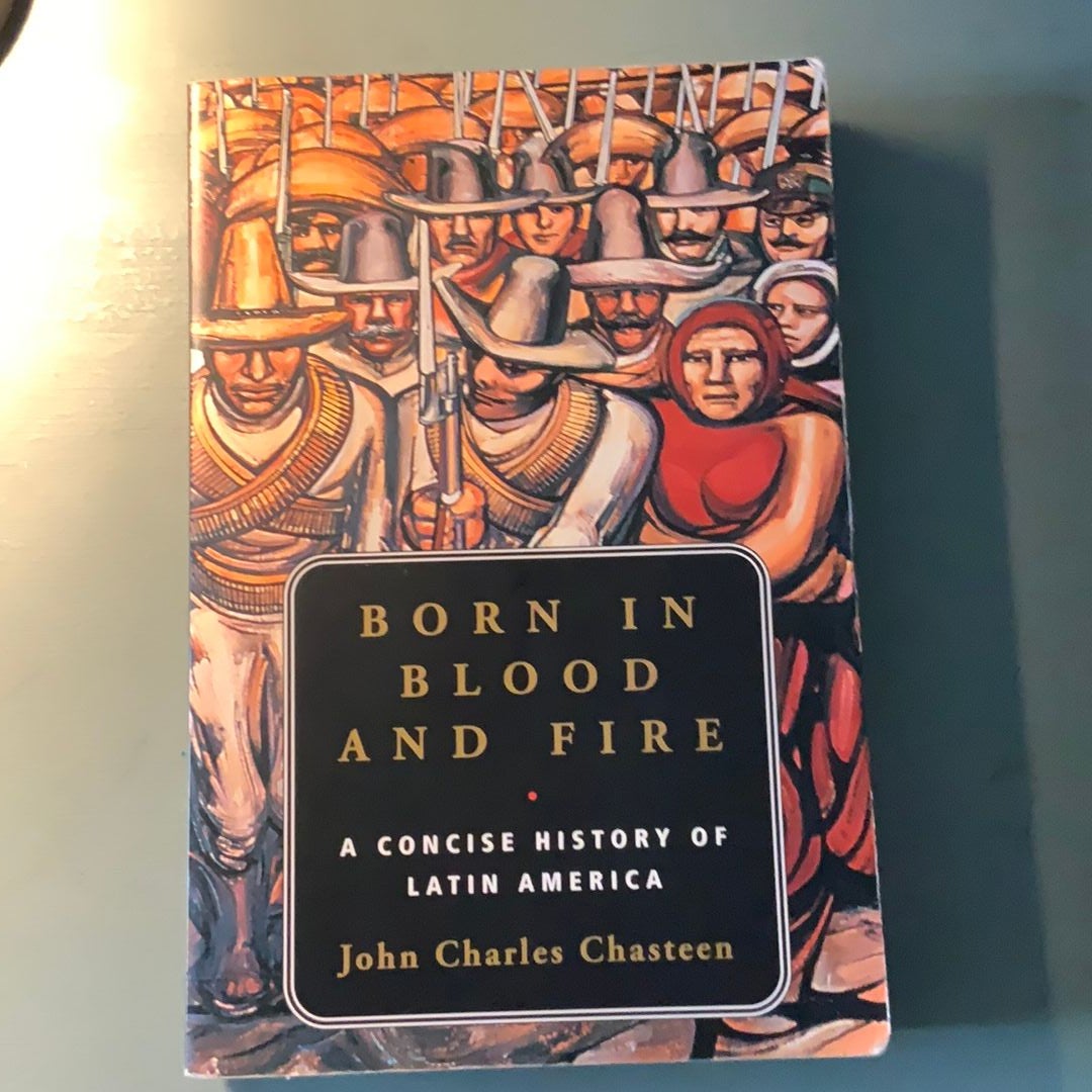 Born in Blood and Fire by John Charles Chasteen, Paperback | Pangobooks