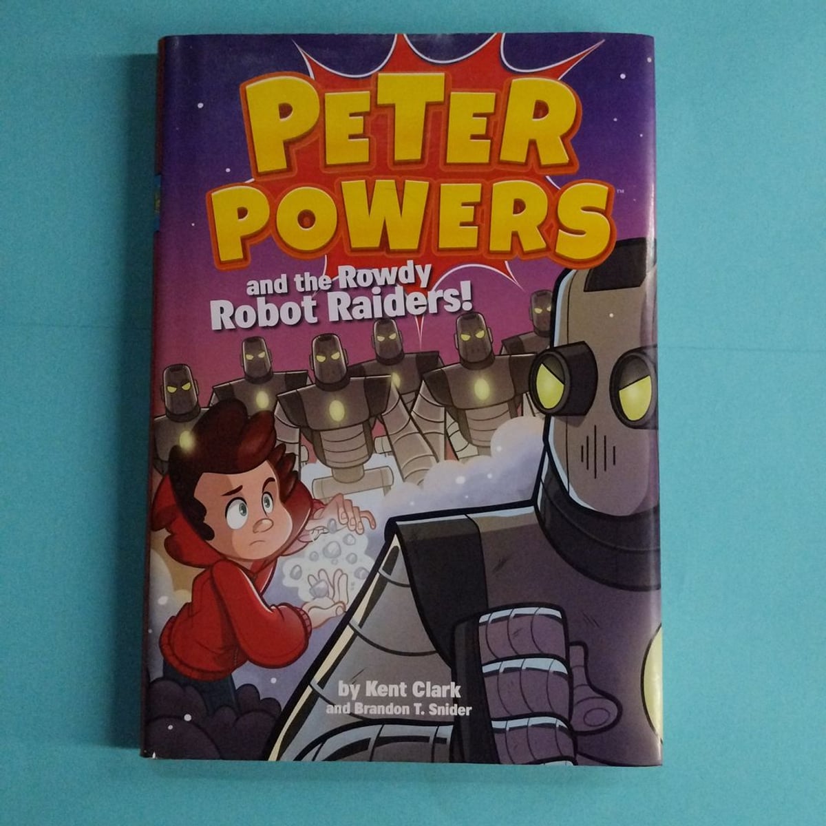 Peter Powers and the Rowdy Robot Raiders! by Kent Clark, Brandon T. Snider