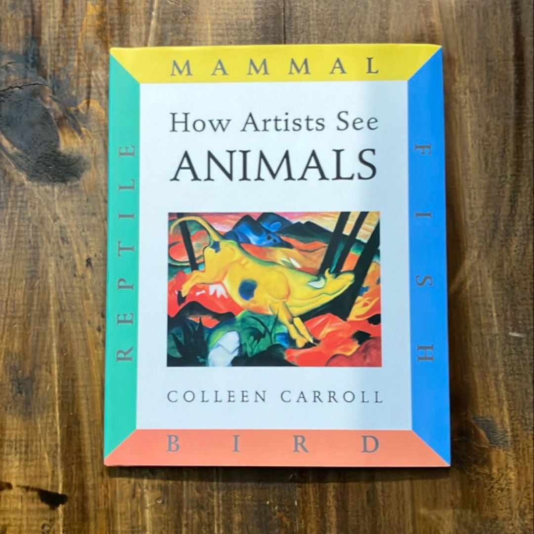 How Artists See: Animals by Colleen Carroll