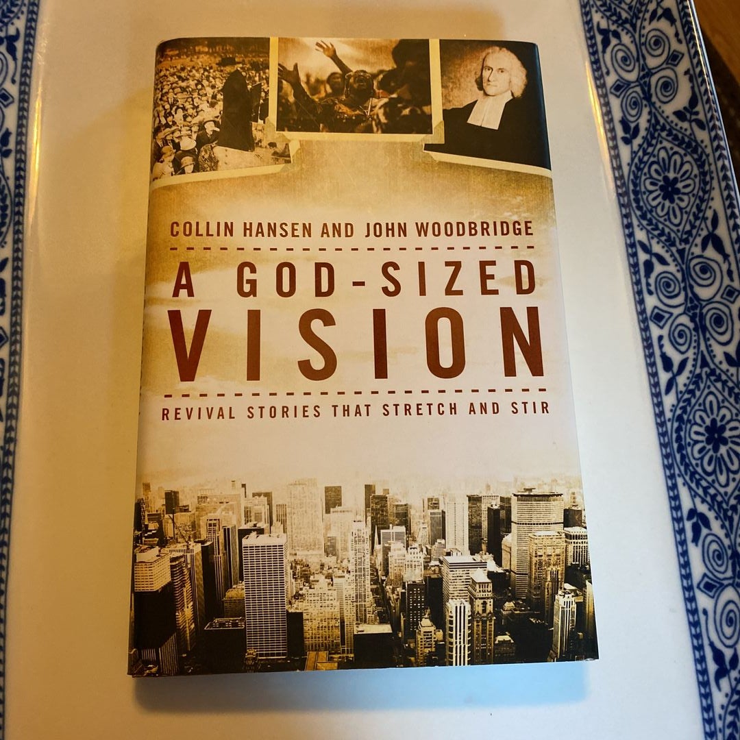 A God-Sized Vision by Collin Hansen, John D. Woodbridge