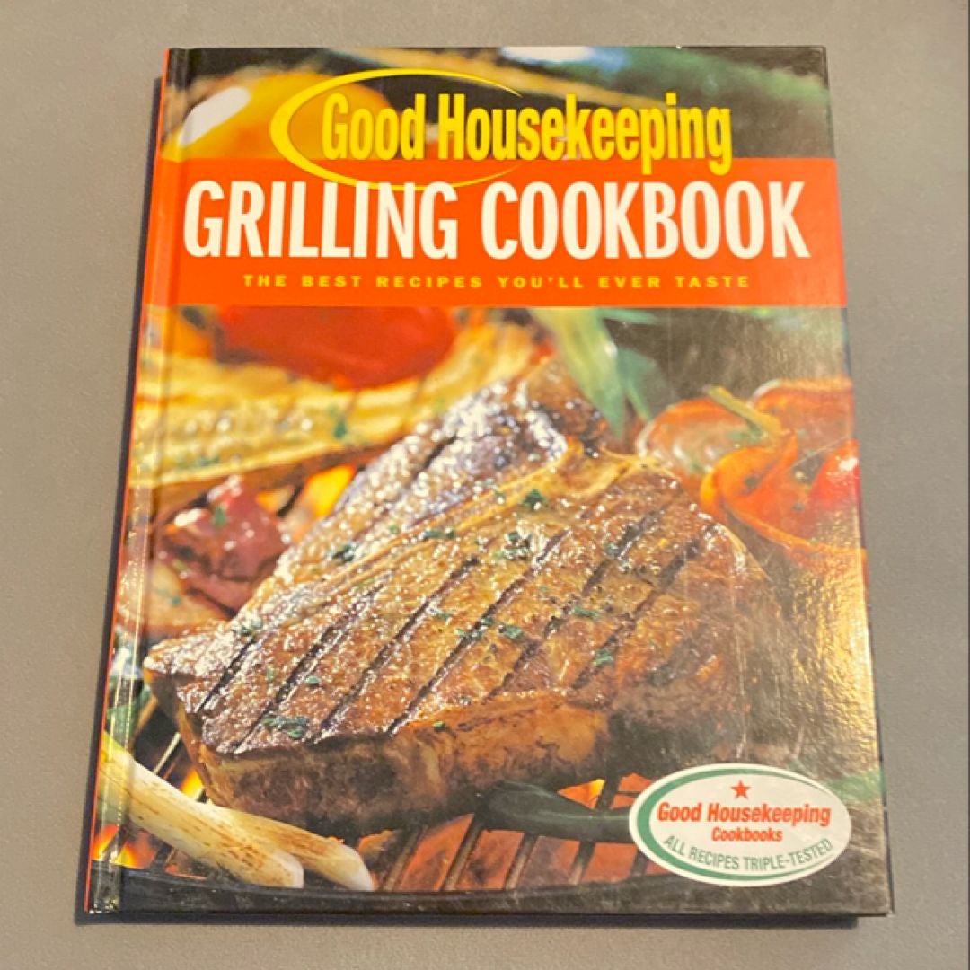 Good Housekeeping Grilling Cookbook by Good Housekeeping Editors