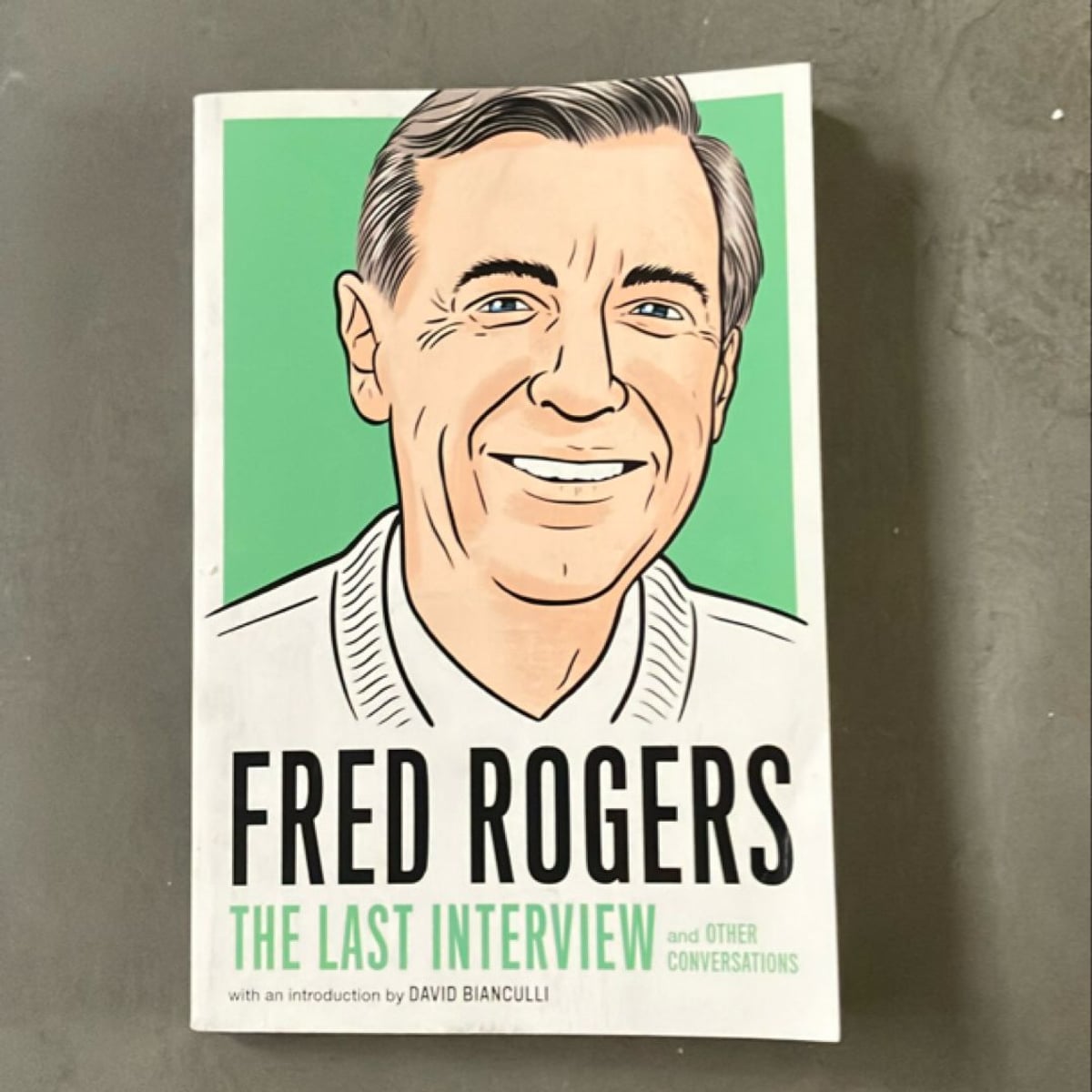 Fred Rogers: the Last Interview by Fred Rogers, David Bianculli