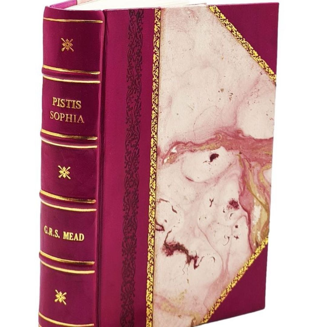Pistis Sophia by G.R.S. Mead (Leather-Bound) by George Robert Stow ...