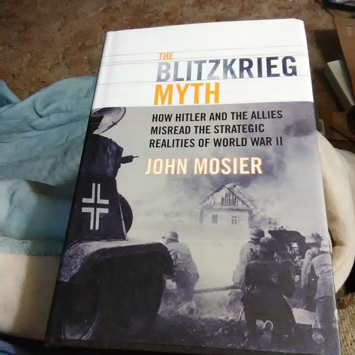 The Blitzkrieg Myth by John Mosier
