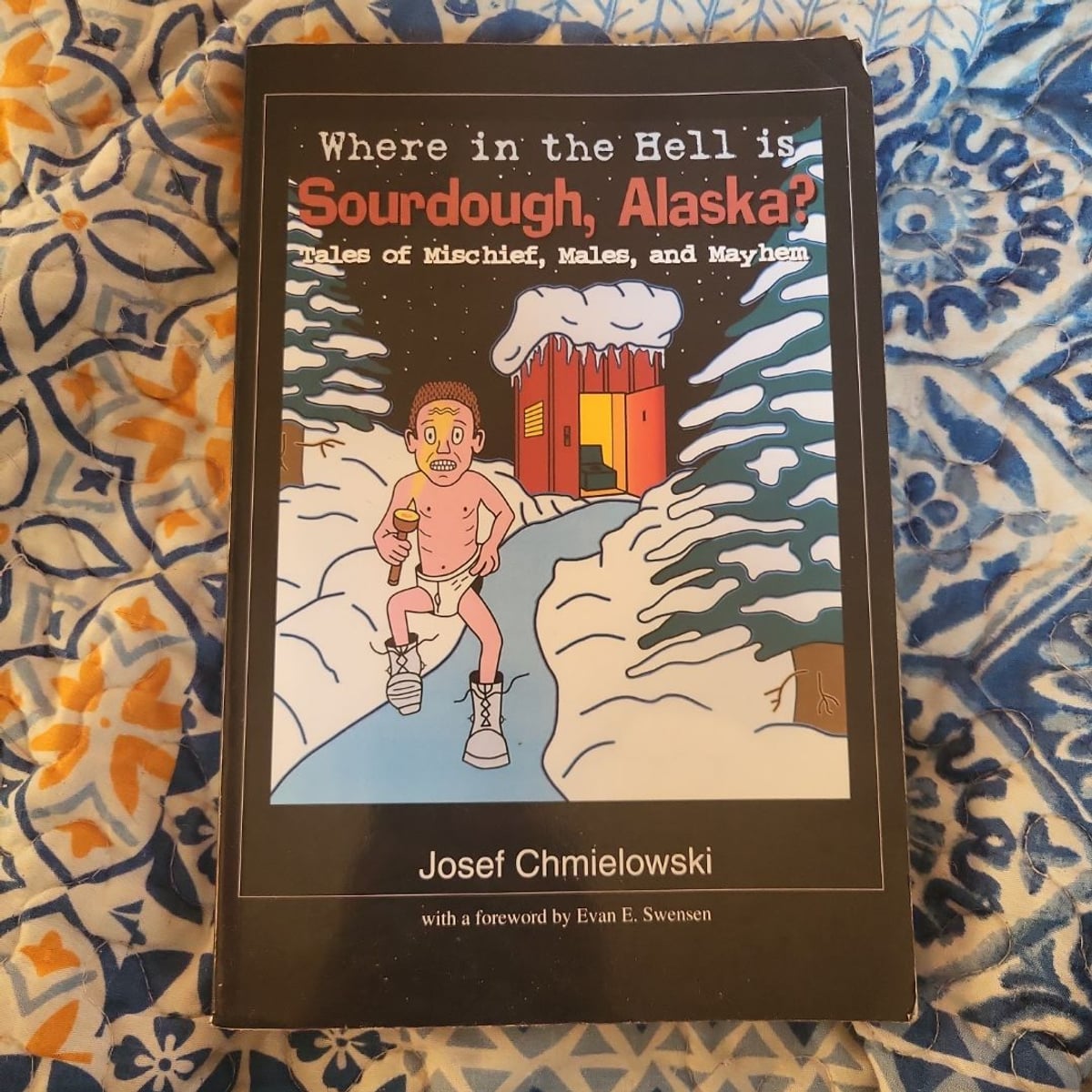 Where in the Hell is Sourdough Alaska by Josef Chmielowski