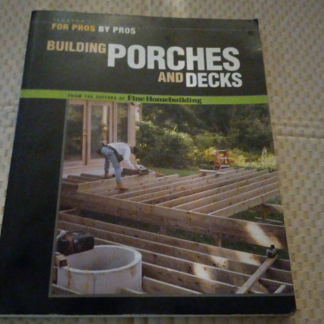 Building Porches and Decks by Editors of Fine Homebuilding