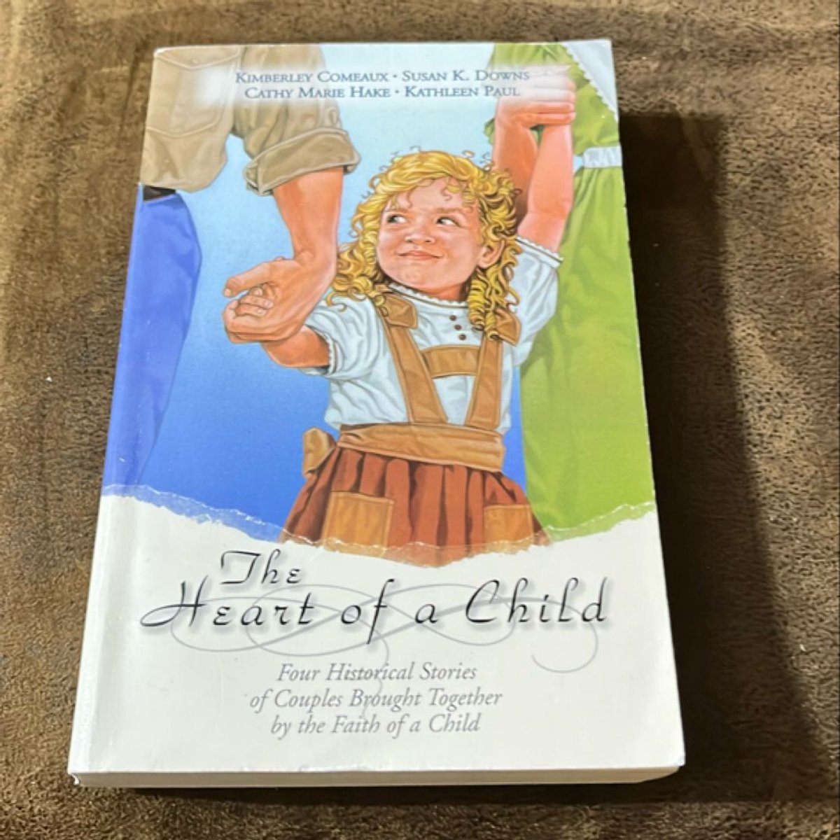 The Heart of a Child by Kimberley Comeaux, Susan K. Downs, Cathy Marie ...