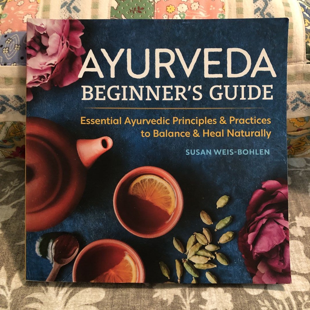 Ayurveda Beginner's Guide by Susan Weis-Bohlen
