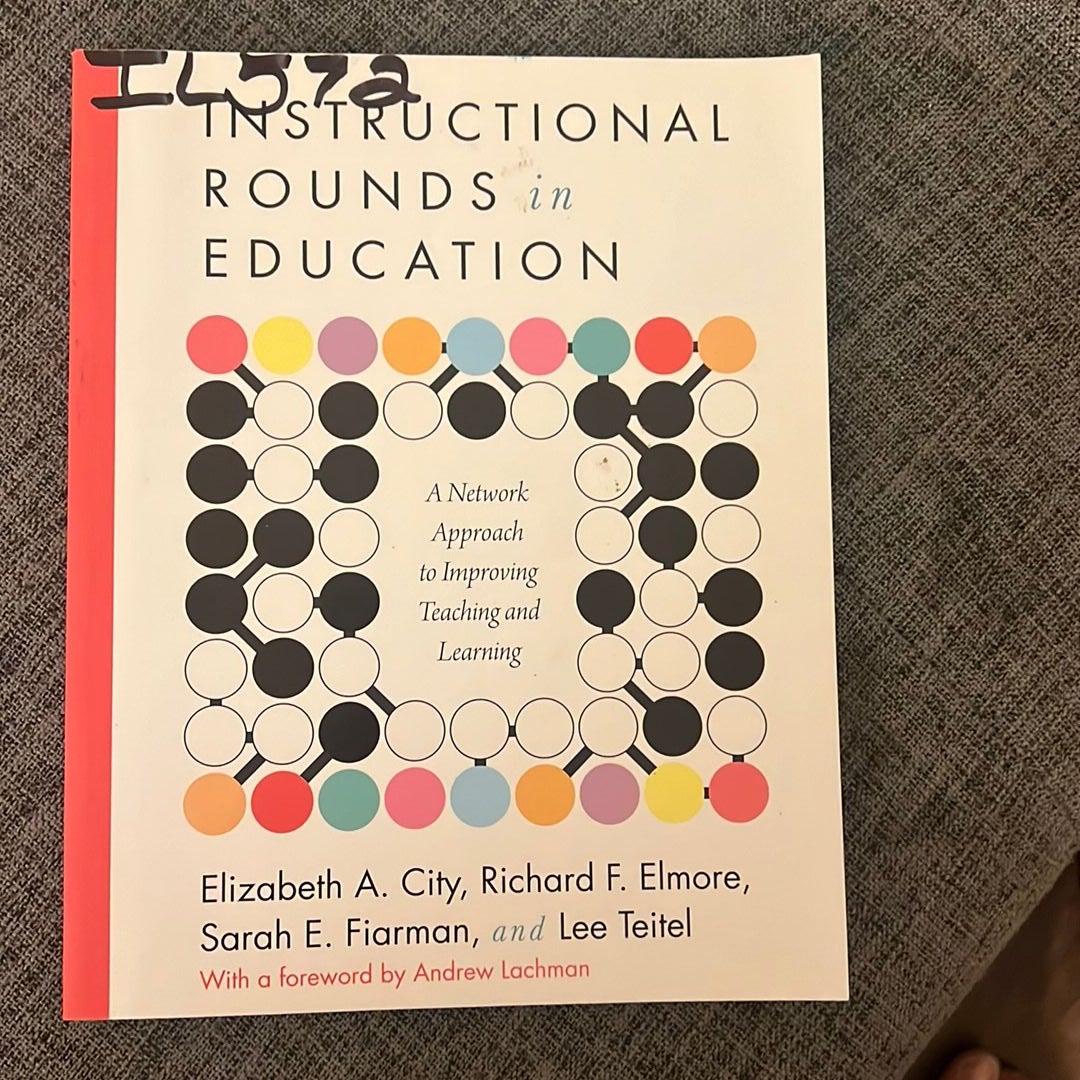 Instructional Rounds in Education by Elizabeth A. City, Richard Elmore ...
