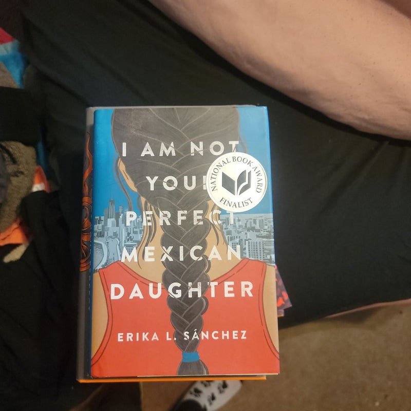 I Am Not Your Perfect Mexican Daughter by Erika L. Sánchez, Hardcover ...