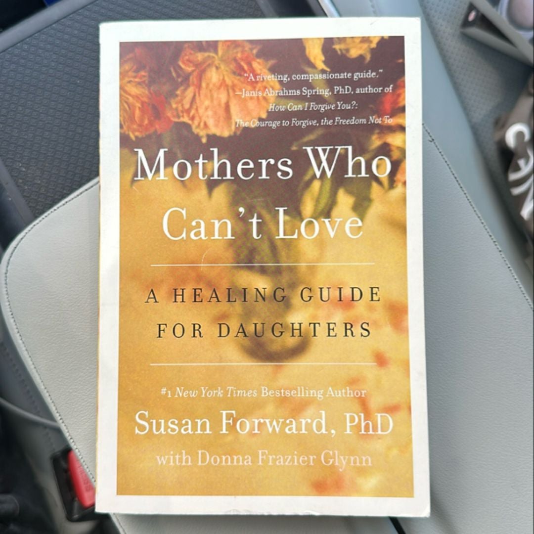Mothers Who Can't Love by Susan Forward, Donna Frazier Glynn