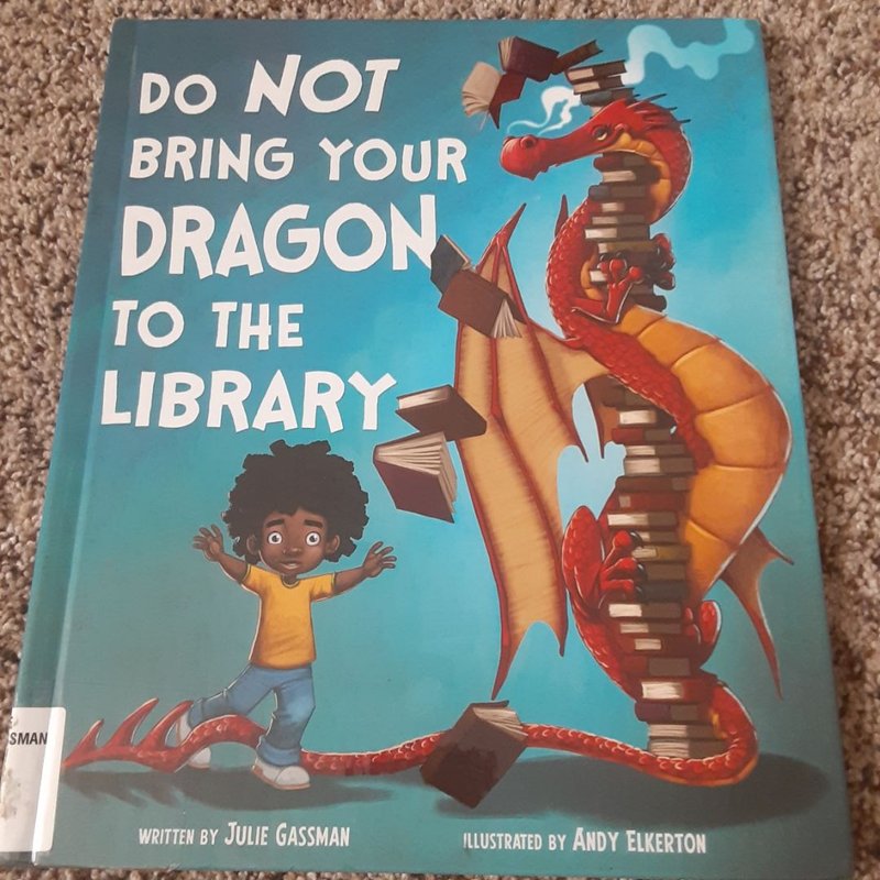 Do Not Bring Your Dragon to the Library by Julie Gassman