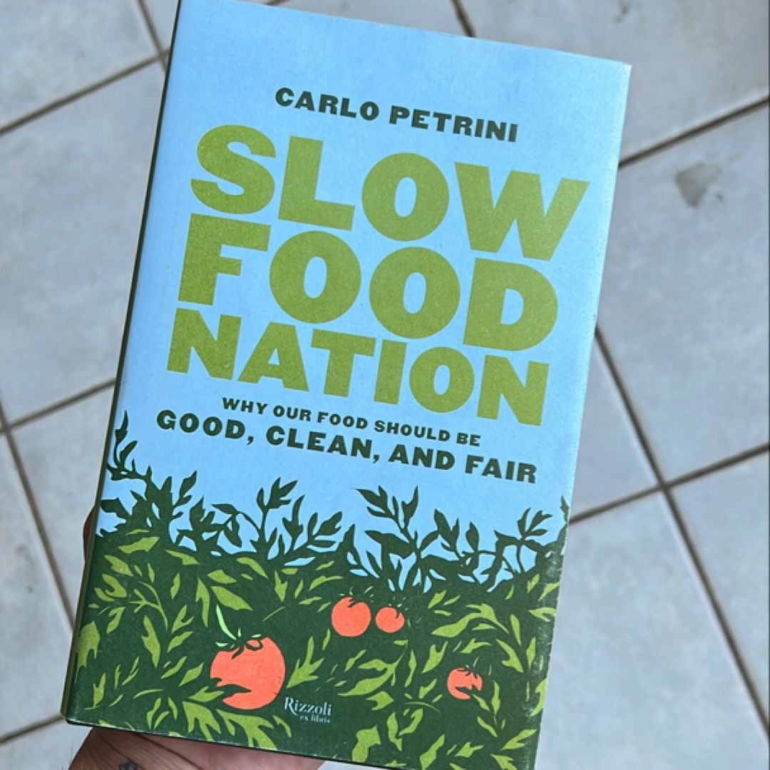 Slow Food Nation by Carlo Petrini, Alice Waters, Clara Furlan, Jonathan ...