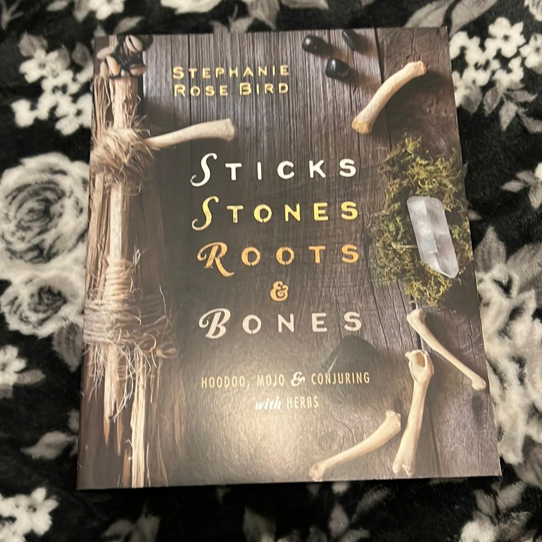 Sticks, Stones, Roots and Bones by Stephanie Rose Bird