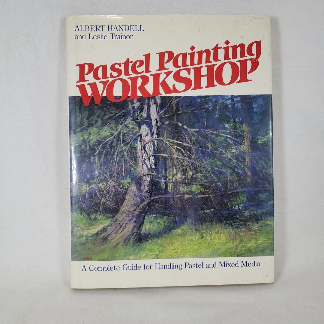 Pastel Painting Workshop by Albert Handell, Leslie Trainor