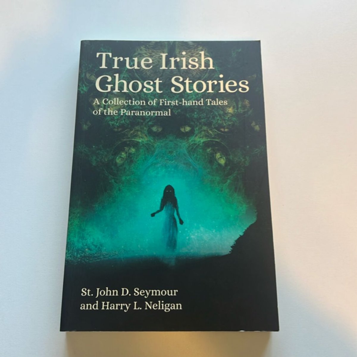 True Irish Ghost Stories by St. John D. Seymour, Harry Neligan