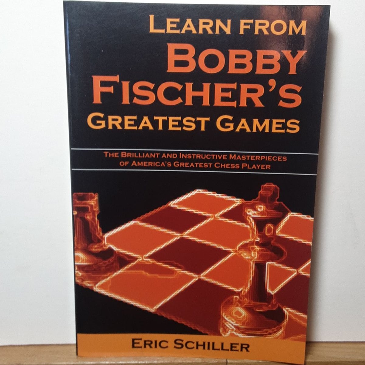 Learn from Bobby Fischer's Greatest Games by Eric Schiller