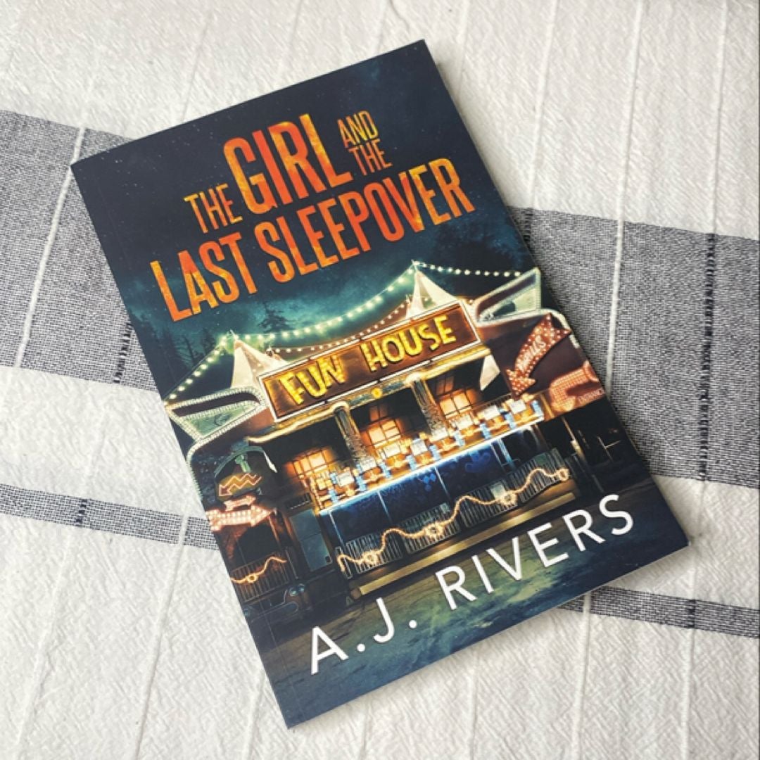 The Girl and the Last Sleepover by A J Rivers