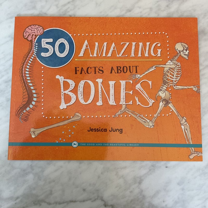 Fifty Amazing Facts about Bones by Jenny Phillips, Jessica Jung Fifty Amazing Facts about Bones by Jenny Phillips, Jessica Jung