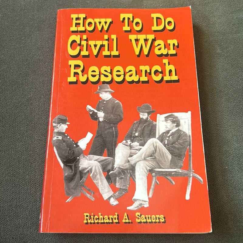 How to Do Civil War Research by Richard A. Sauers