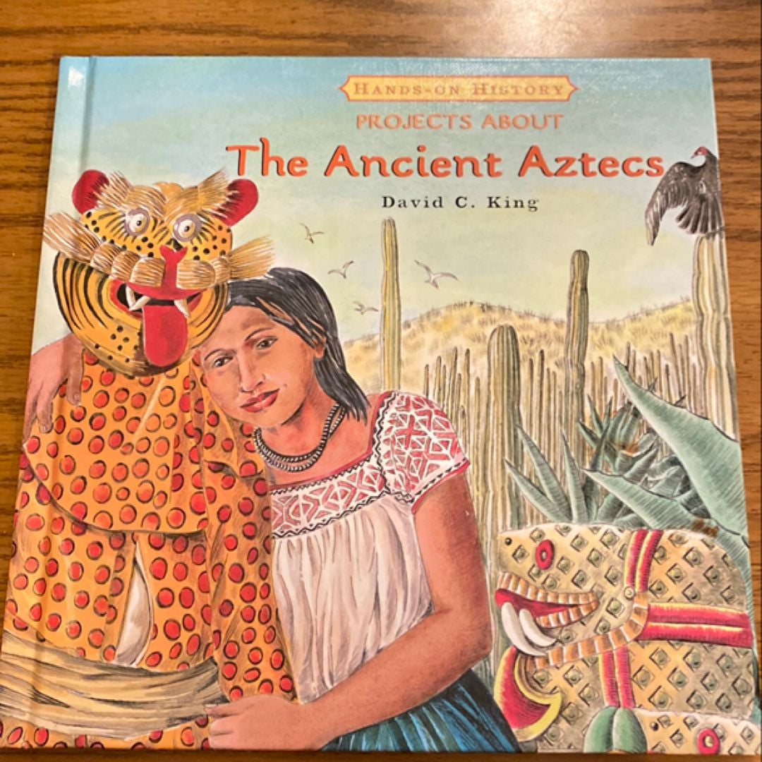 Projects about the Ancient Aztecs by David C. King