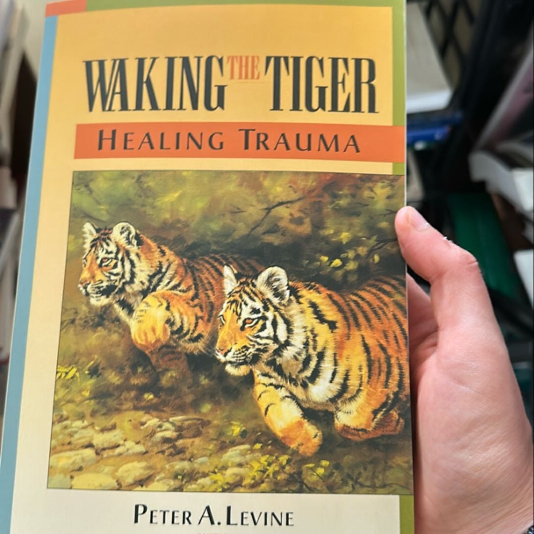 Waking the Tiger: Healing Trauma by Peter A. Levine, Ann Frederick
