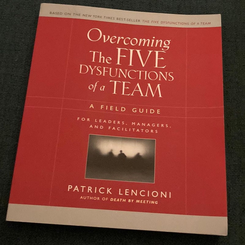 Overcoming the Five Dysfunctions of a Team by Patrick M. Lencioni ... Overcoming the Five Dysfunctions of a Team by Patrick M. Lencioni ...