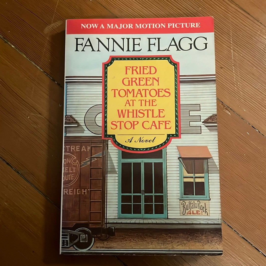 Fried Green Tomatoes at the Whistle Stop Cafe by Fannie Flagg ...