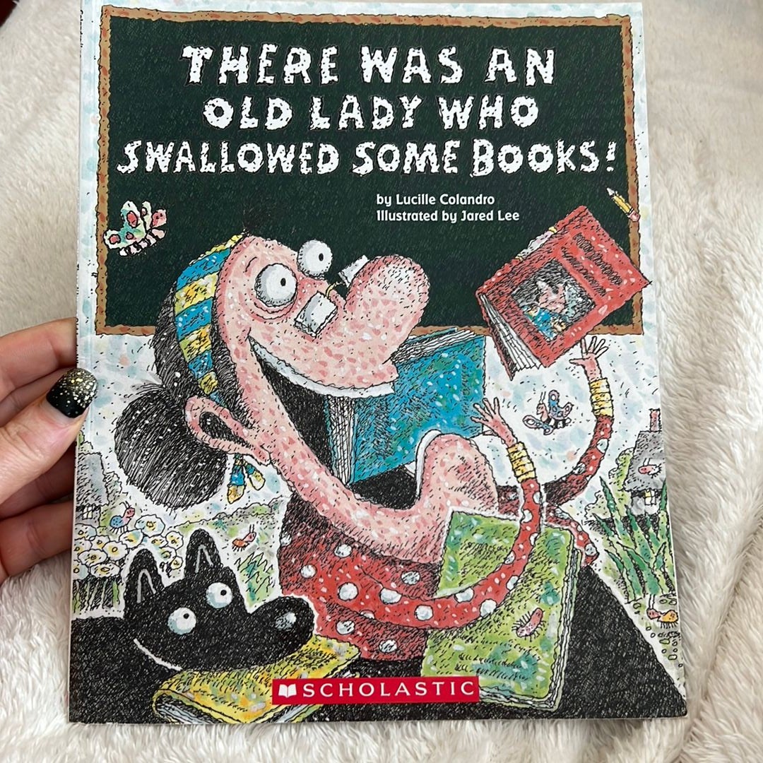 There Was an Old Lady Who Swallowed Some Books! by Lucille Colandro