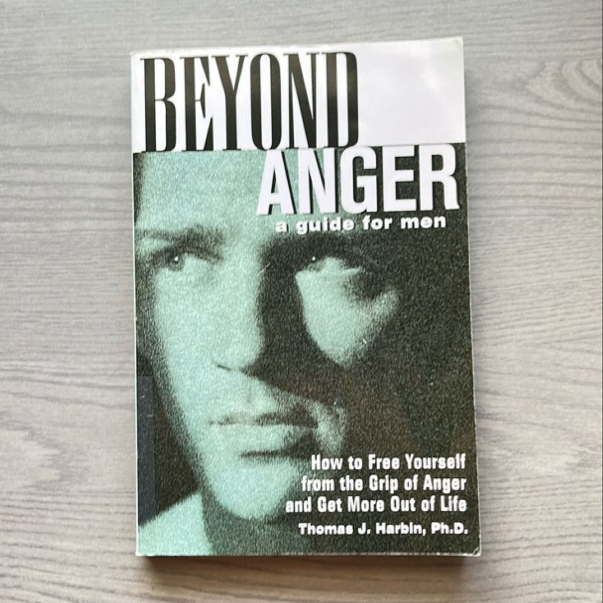 Beyond Anger: a Guide for Men by Thomas J. Harbin