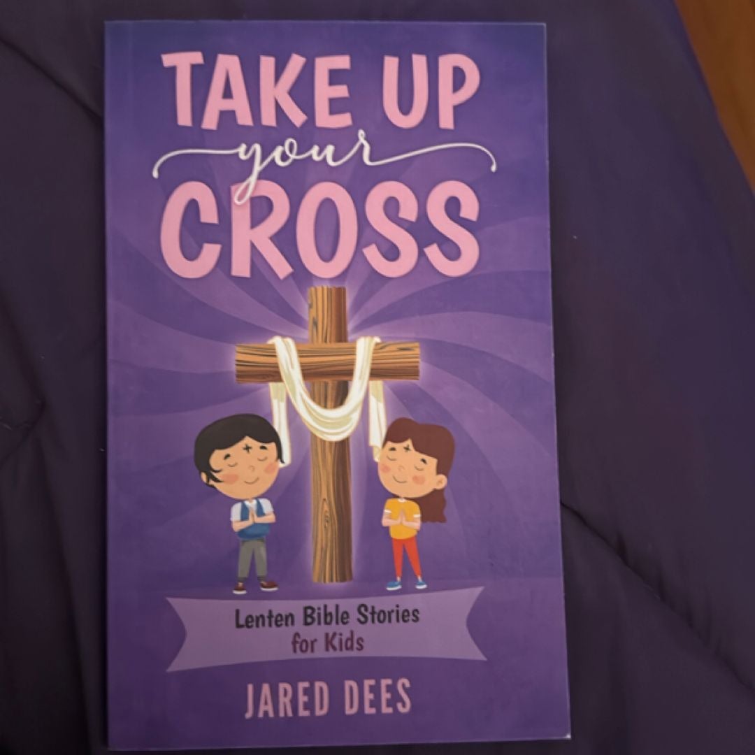 Take up Your Cross by Jared Dees