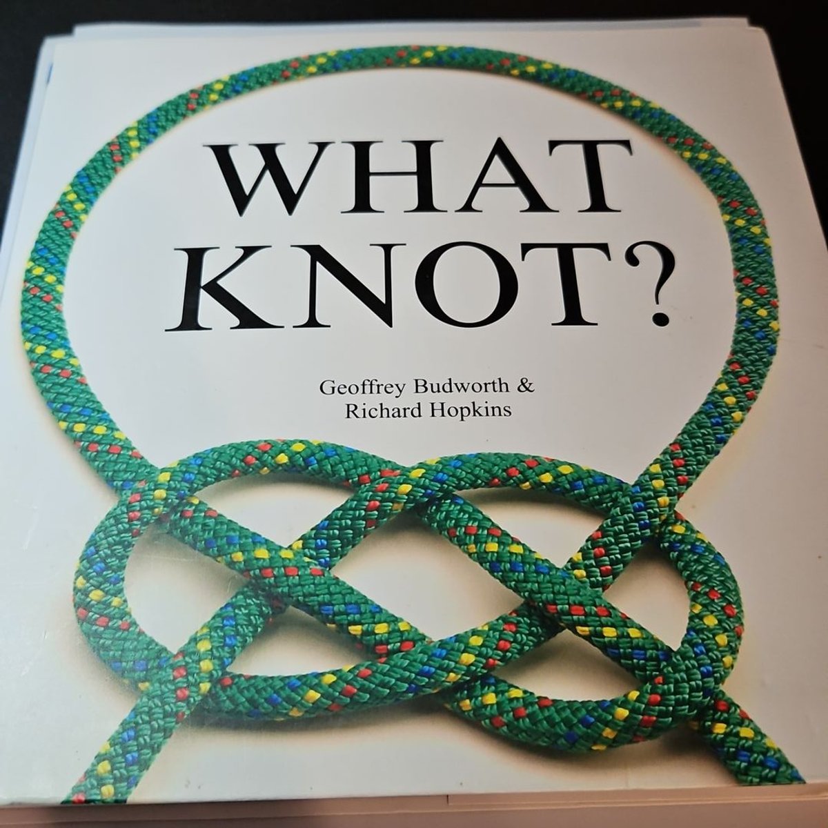 What Knot? by Geoffrey Budworth, Richard Hopkins