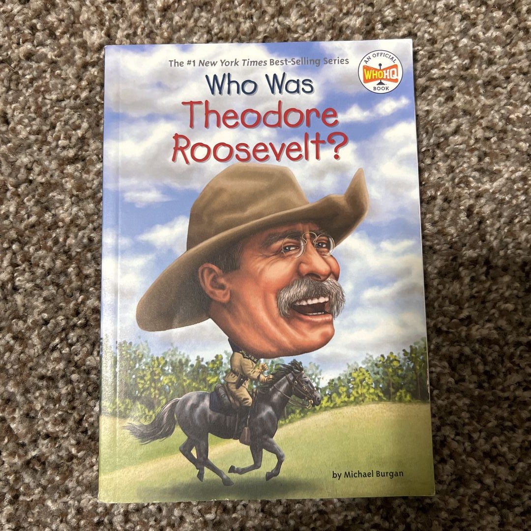 Who Was Theodore Roosevelt? by Michael Burgan, Who HQ