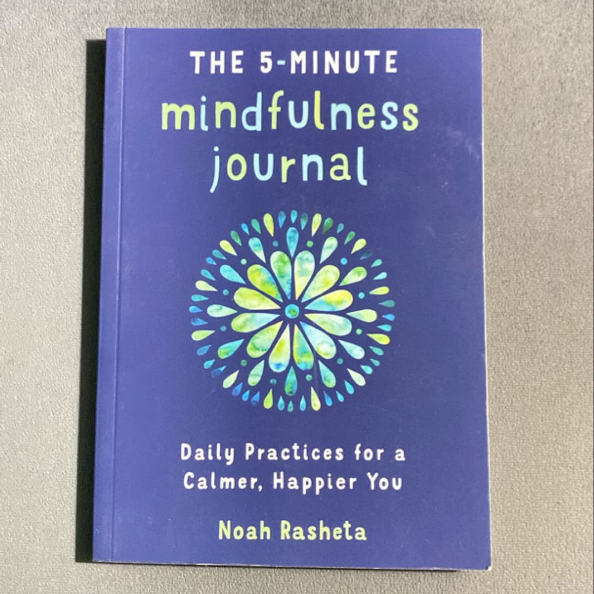 The 5-Minute Mindfulness Journal by Noah Rasheta