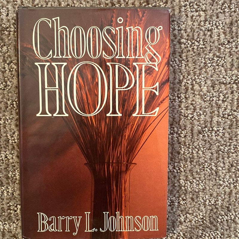Choosing Hope by Barry L. Johnson