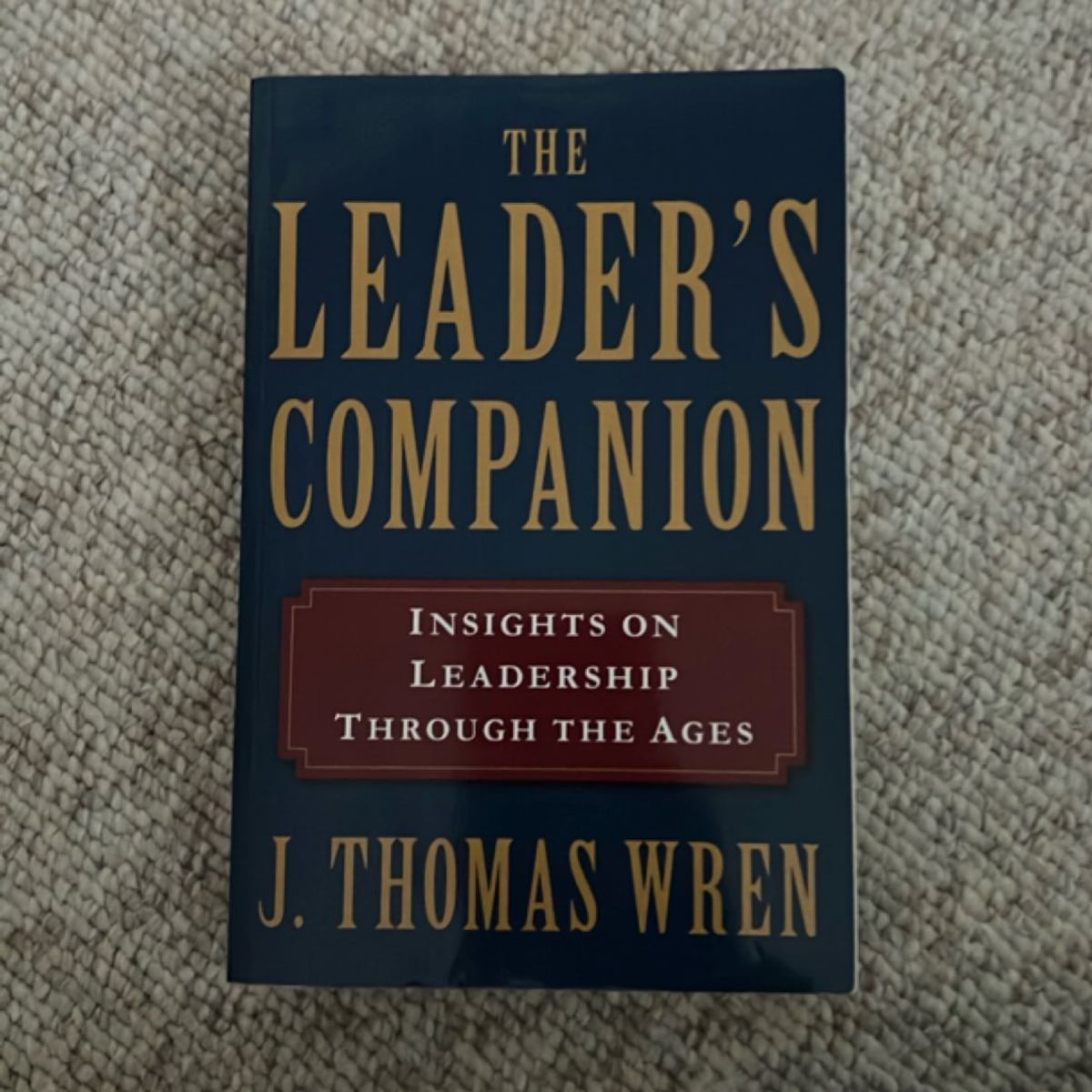 The Leader's Companion: Insights on Leadership Through the Ages by J ...