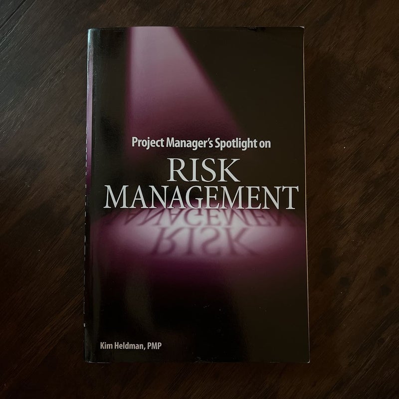 Project Manager's Spotlight on Risk Management by Kim Heldman