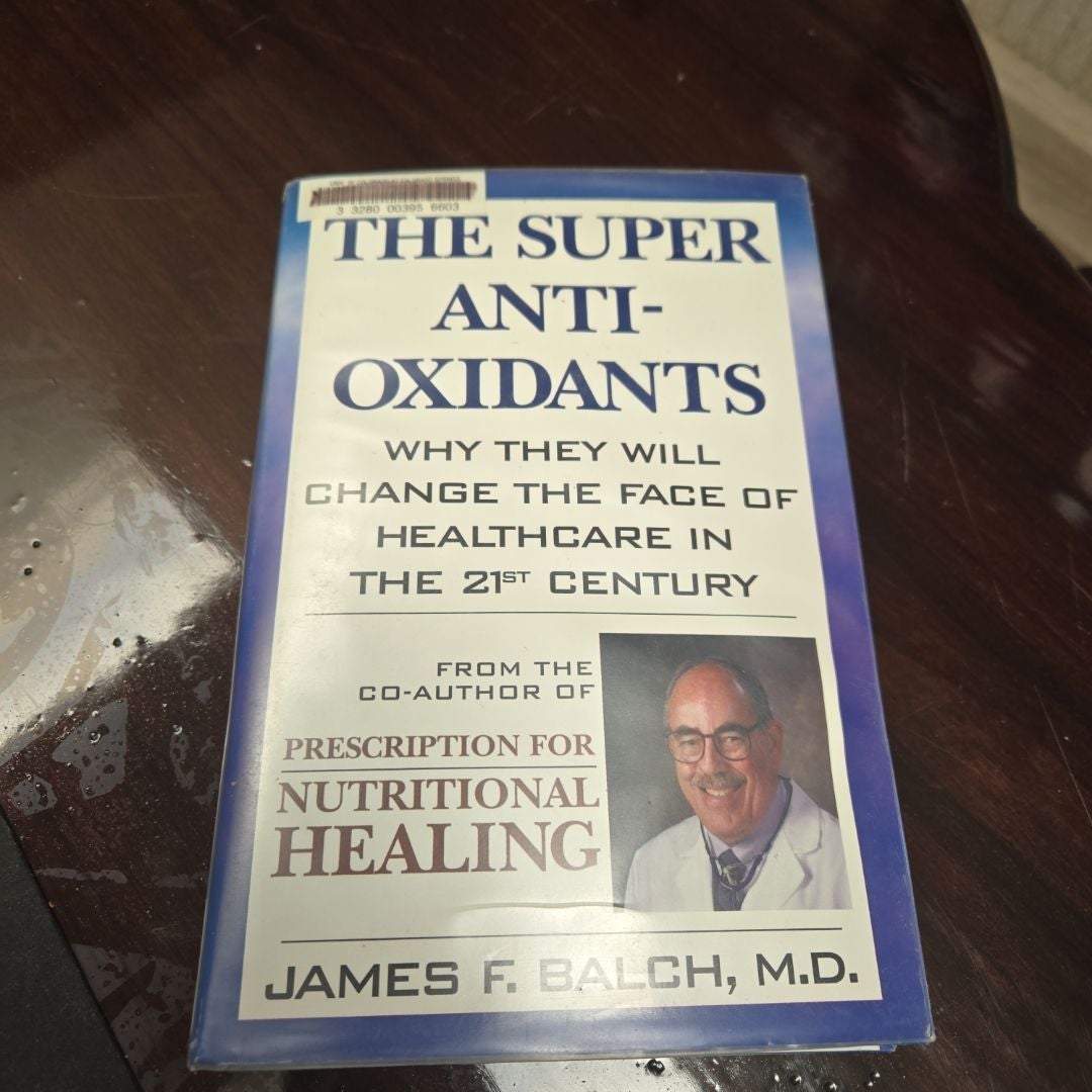 The Super Anti-Oxidants by James F. Balch
