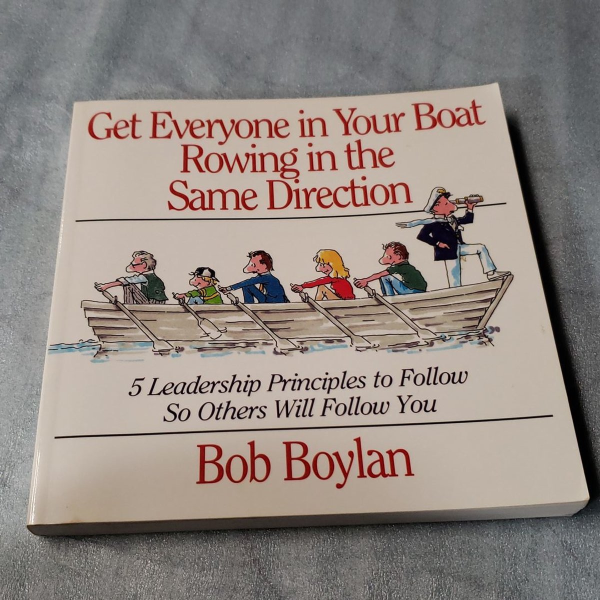 The Get Everyone in Your Boat Rowing in the Same Direction by Bob Boylan