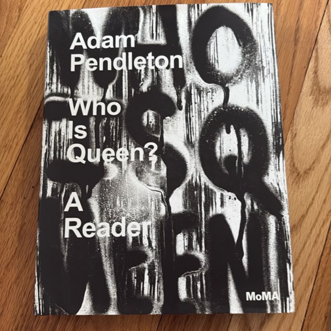 Adam Pendleton: Who Is Queen? a Reader by Stuart Comer, Adrienne ...