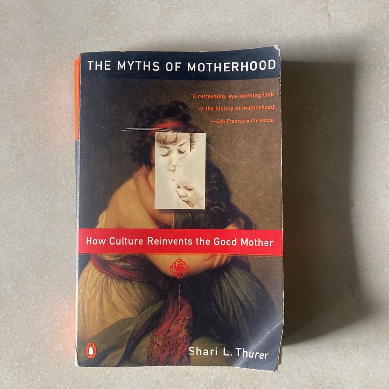 Myths of Motherhood by Sherry Thurer