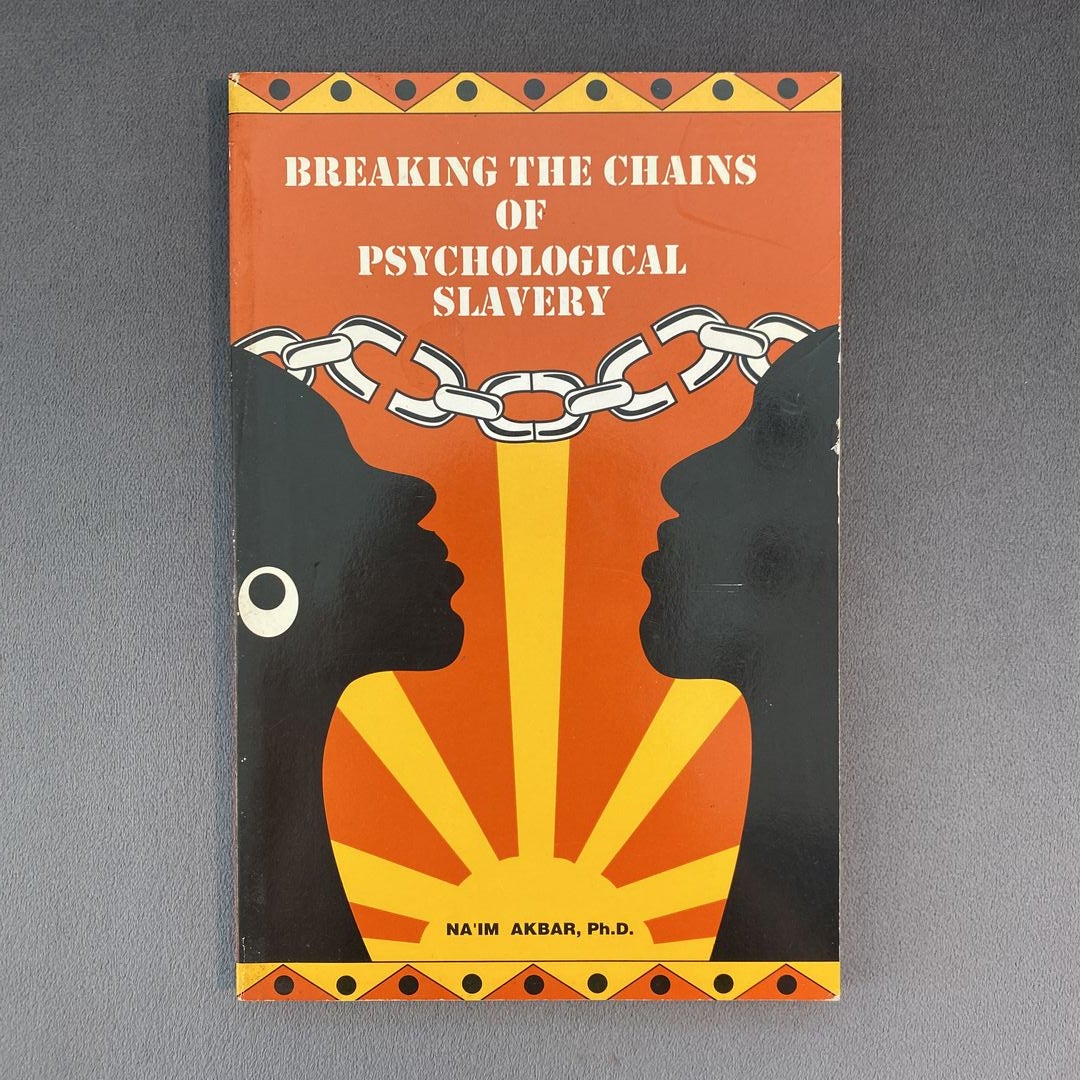 Breaking the Chains of Psychological Slavery by Na'im Akbar