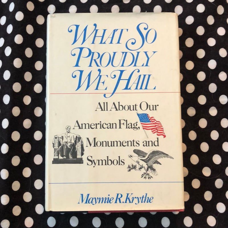 What so Proudly we Hail by Maymie R. Krythe, Hardcover | Pangobooks