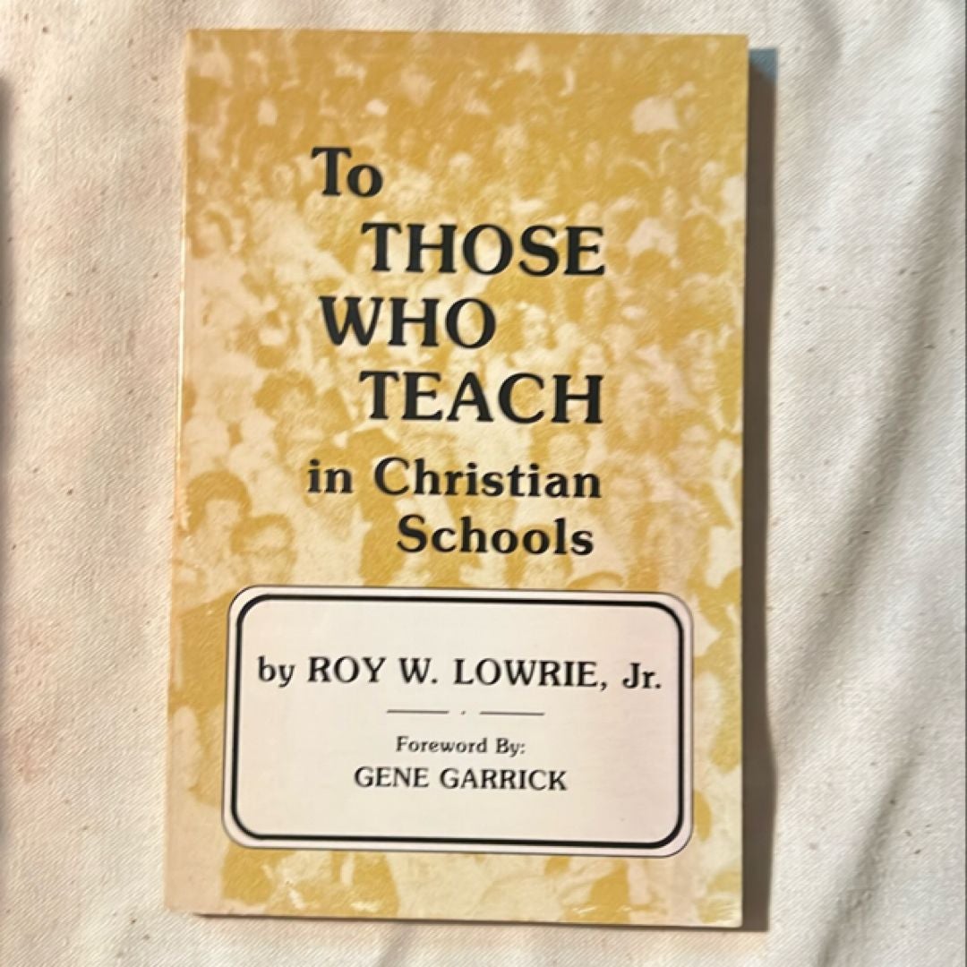To Those Who Teach in Christian Schoold by Roy Lottie, jr, Paperback ...