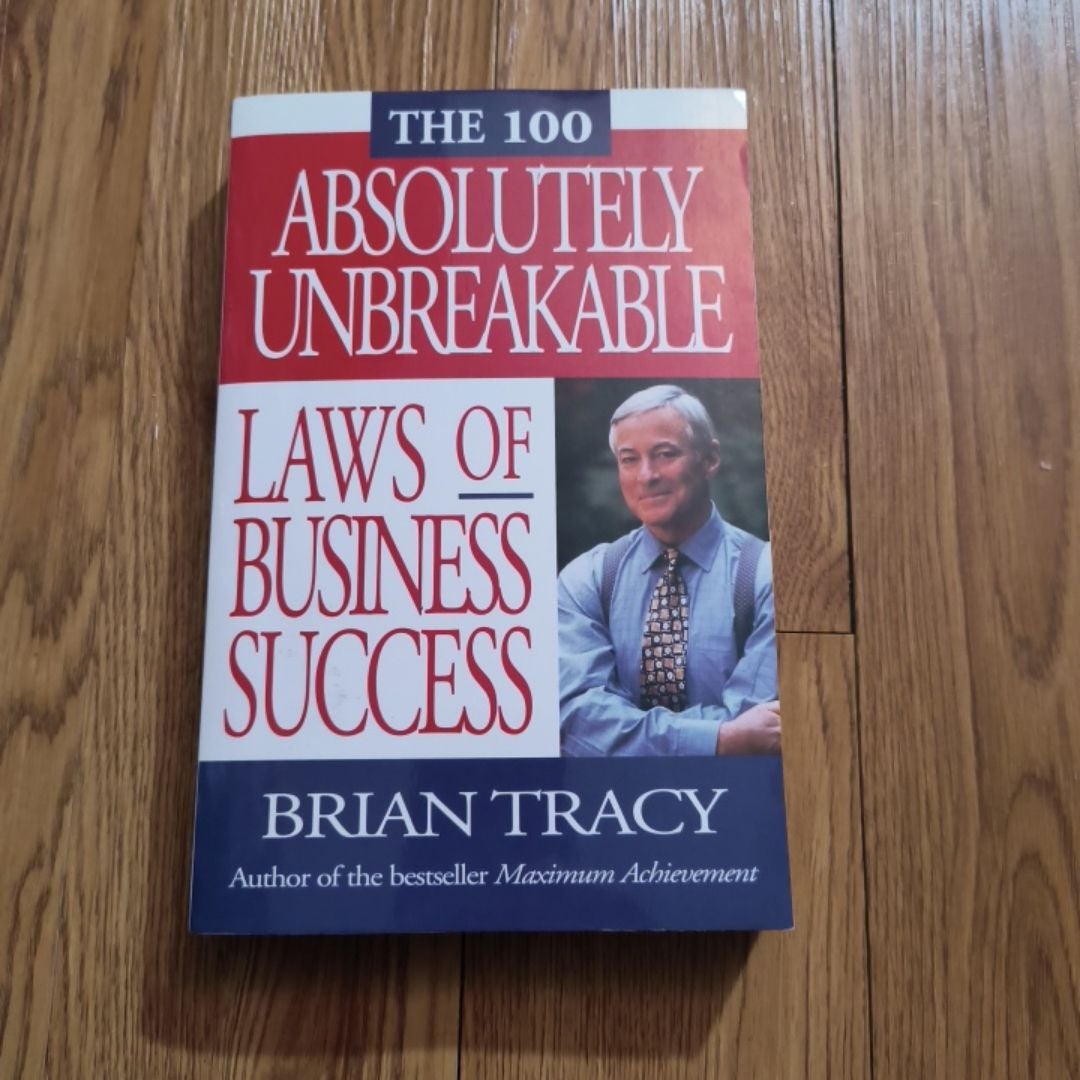 The 100 Absolutely Unbreakable Laws of Business Success by Brian Tracy