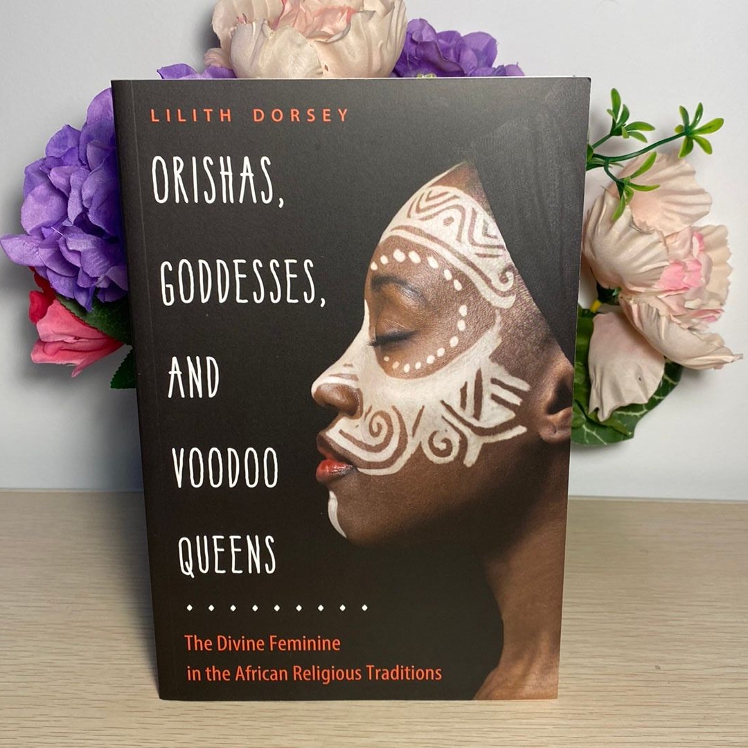 Orishas, Goddesses, and Voodoo Queens by Lilith Dorsey